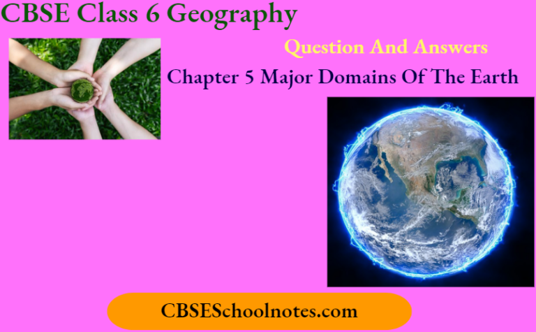 CBSE Class 6 Geography Solutions For Chapter 5 Major Domains Of The ...