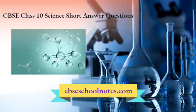 CBSE Class 10 Science Short Answer Questions - CBSE School Notes