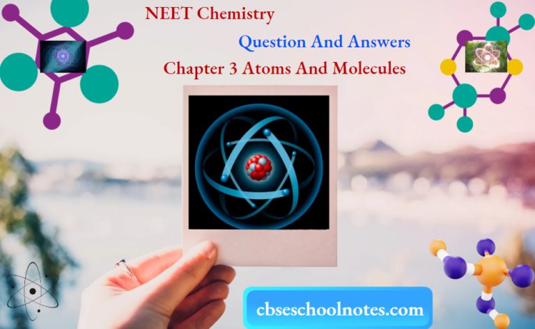 NEET Chemistry Chapter 3 Atoms And Molecules Question And Answers - CBSE School Notes