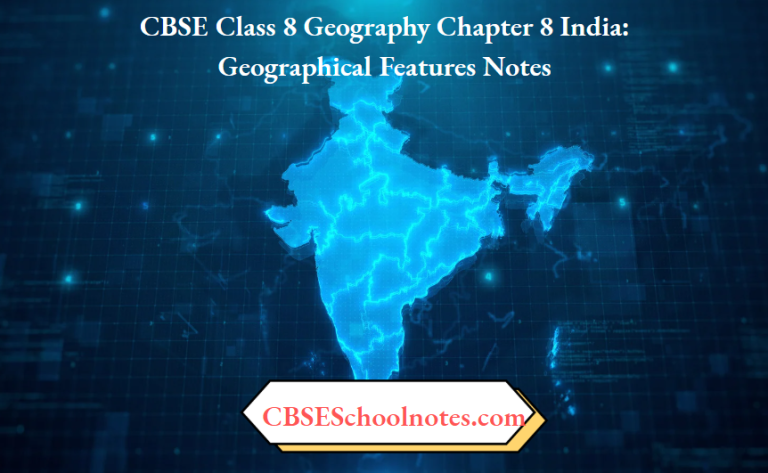 CBSE Class 8 Geography Chapter 8 India: Geographical Features Notes ...