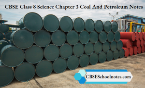 CBSE Class 8 Science Chapter 3 Coal And Petroleum Notes - CBSE School Notes