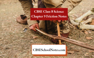 CBSE Class 8 Science Chapter 9 Friction Notes - CBSE School Notes